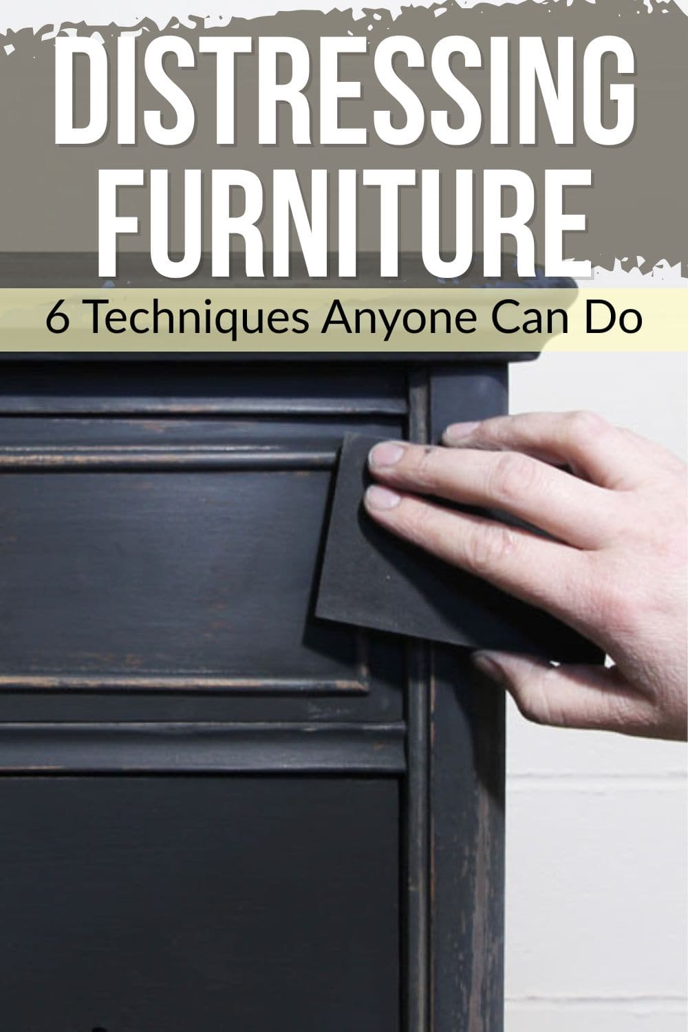 Distressing Furniture: 6 Techniques Anyone Can Do